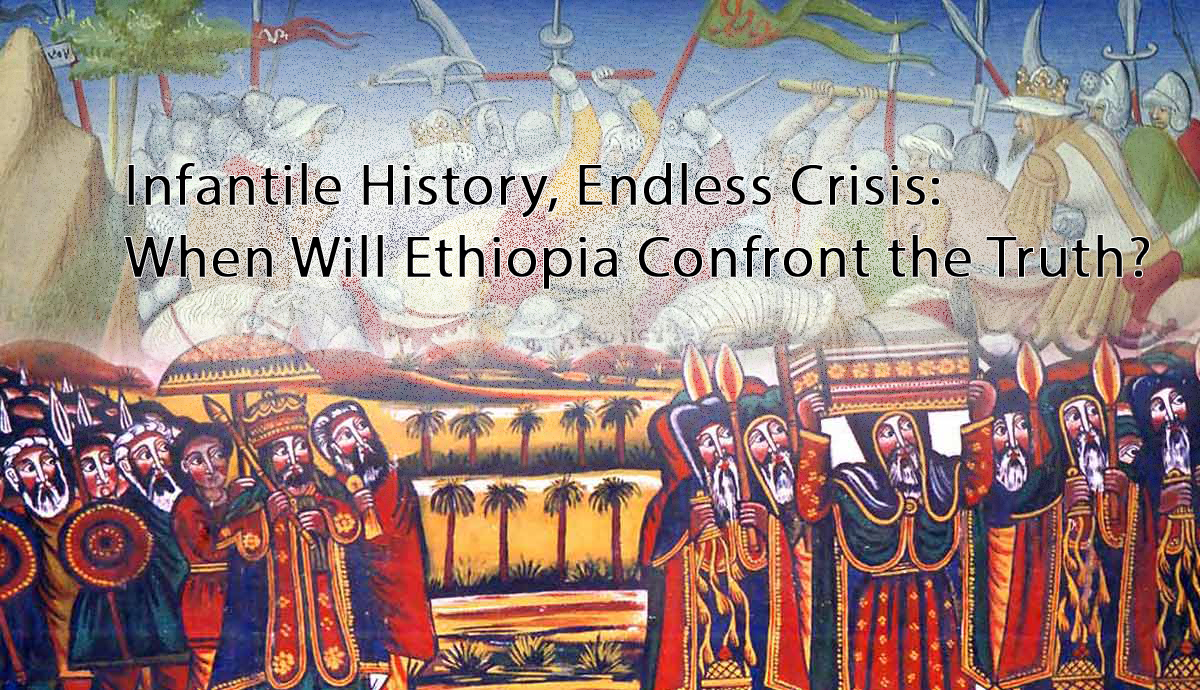 Infantile History, Endless Crisis: When Will Ethiopia Confront the ...